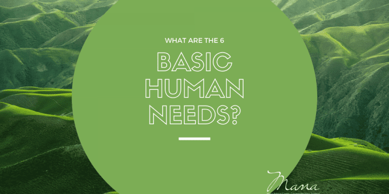 What are the 6 Basic Human Needs? - Mana Retreat Centre